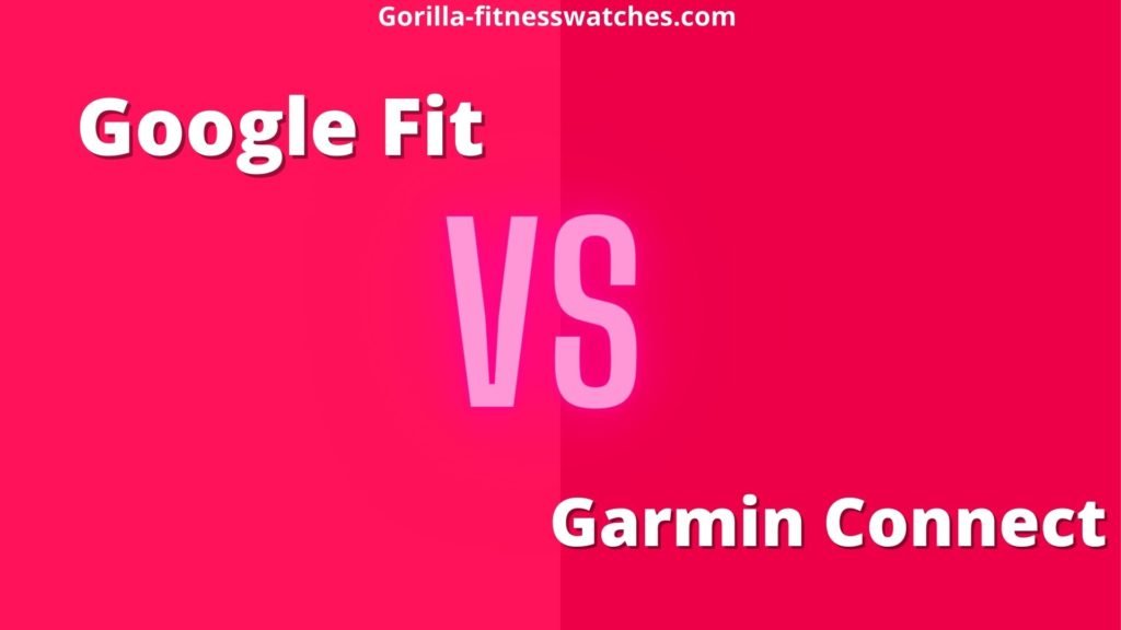 Google Fit Vs Garmin Connect Which One Is Better Gorilla FitnessWatches google-fit-vs-garmin-connect-which-one-is-better-gorilla-fitnesswatches