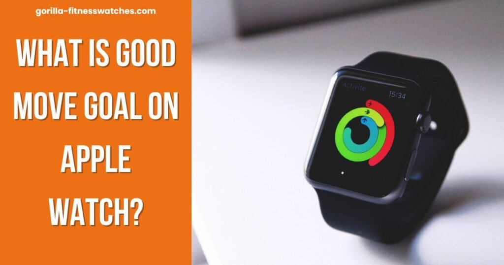 What Is Good Move Goal On Apple Watch? - Gorilla-FitnessWatches